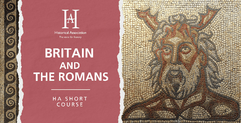 HA short course: Britain and the Romans / Student / Historical Association